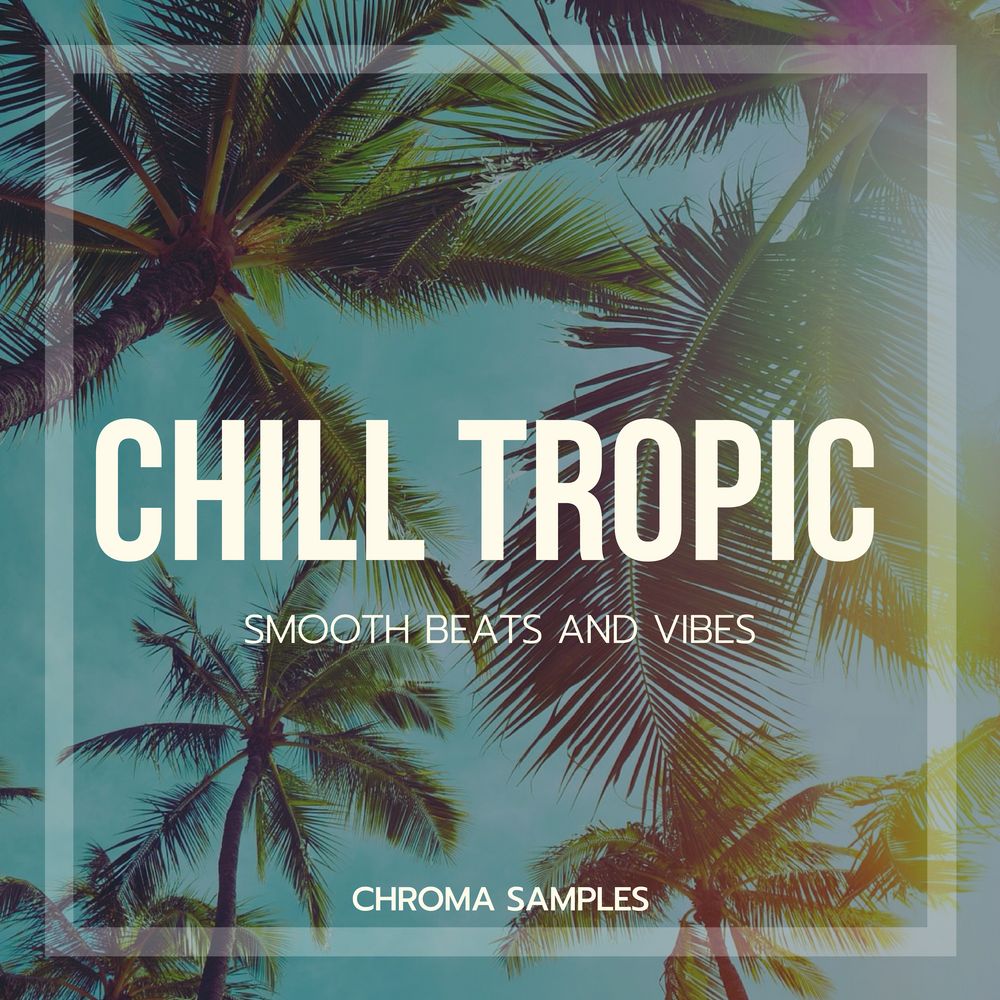 Chill Tropic - Smooth Beats and Vibes Sample Pack | LANDR Samples